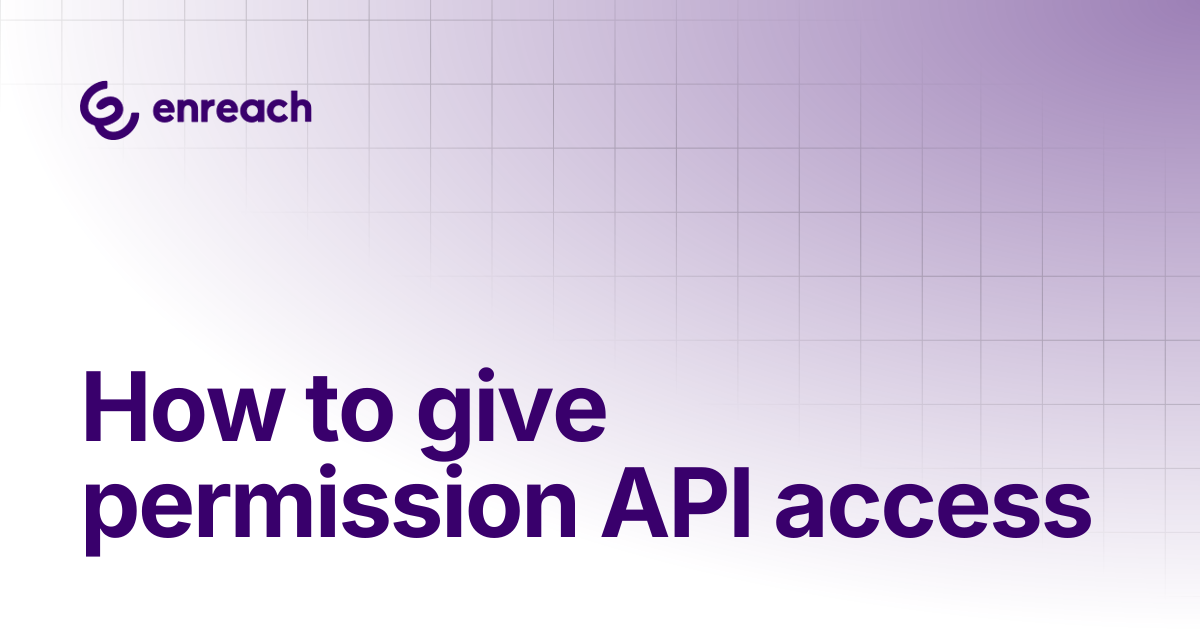 How to give permission API access | Enreach DialoX Manuals