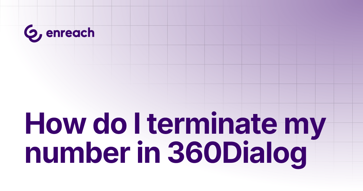 How do I terminate my number in 360Dialog | Enreach DialoX Manuals