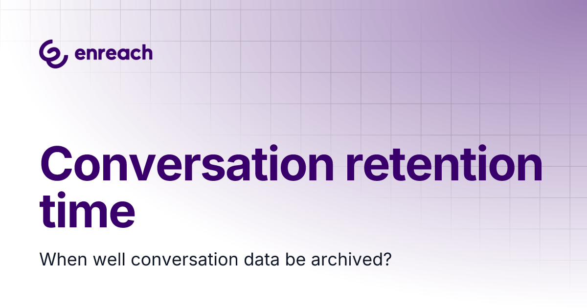 Conversation retention time | Enreach DialoX Manuals